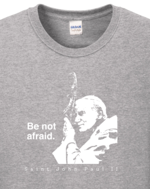 Be Not Afraid – St. John Paul II Long Sleeve Shirt | Fun & Unique ...