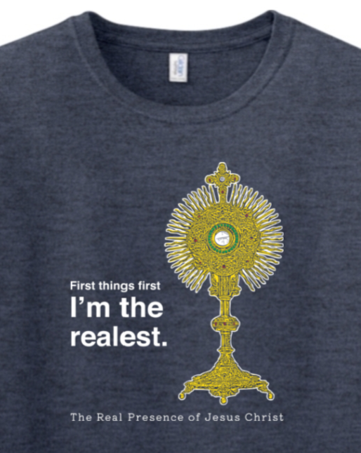 I'm the Realest – Real Presence of Christ in the Eucharist Adult T ...