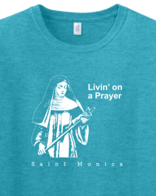 Livin' on a Prayer - St. Monica Adult T-shirt | Sock Religious ...