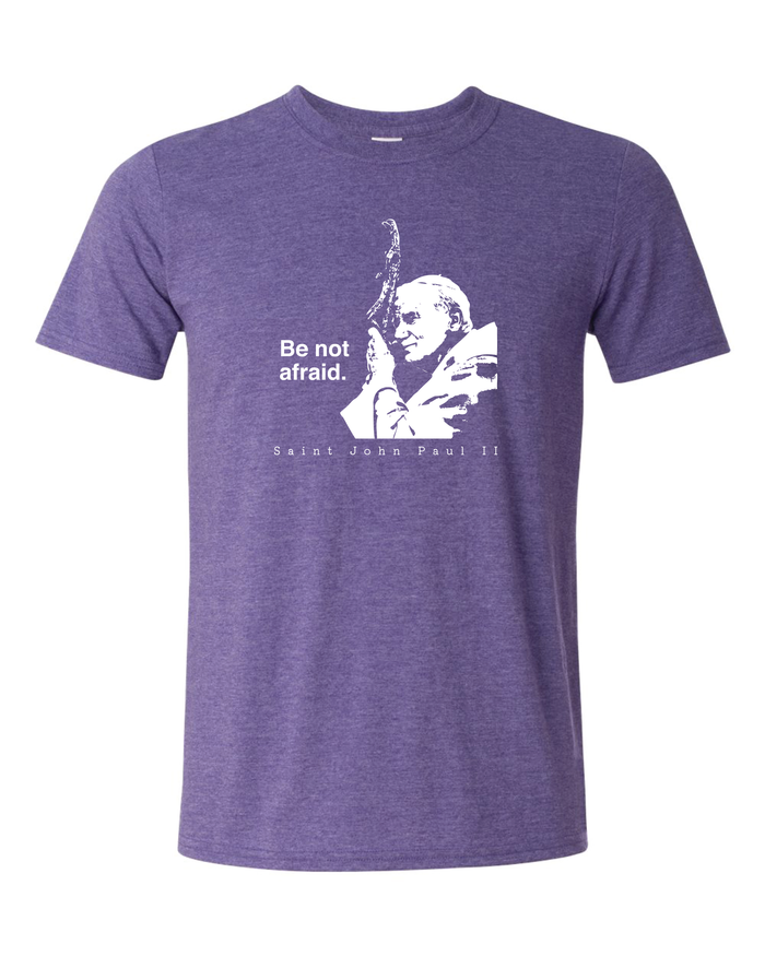 Be Not Afraid - St. John Paul II T Shirt